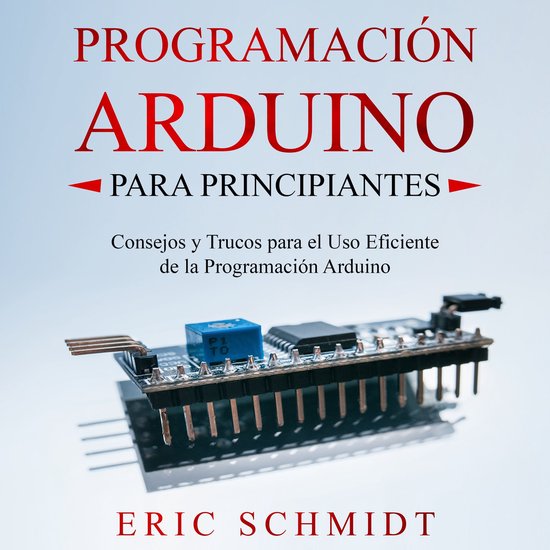PROGRAMACIÓN ARDUINO PARA PRINCIPIANTES, Eric Schmidt | 9798368997100 ...