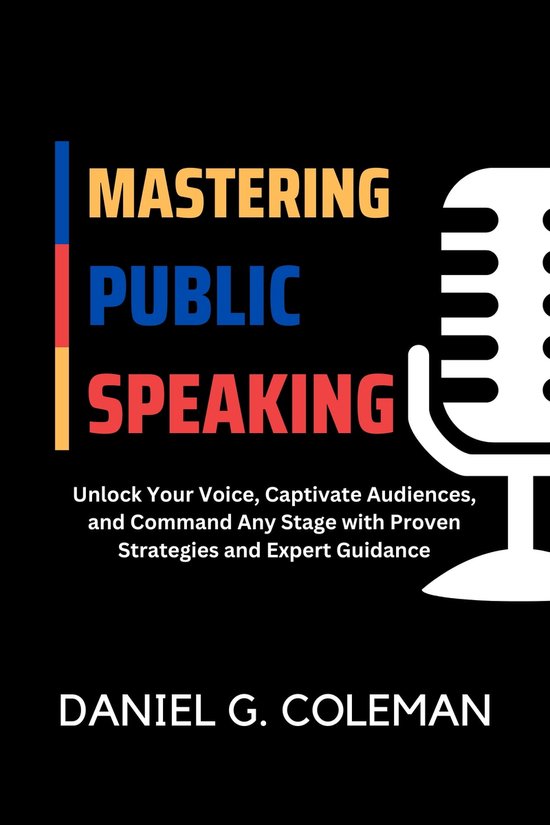 Mastering Public Speaking: Unlock Your Voice, Captivate Audiences, and ...