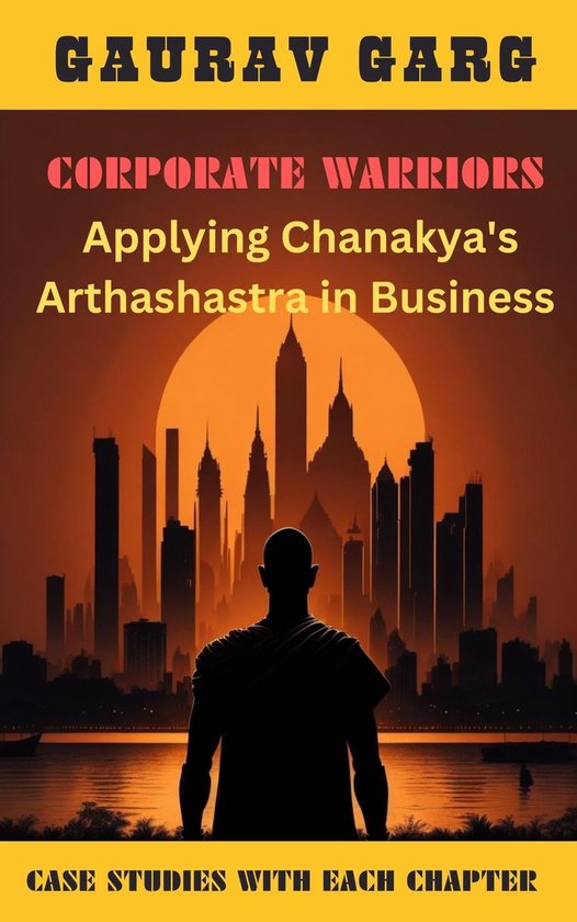 Corporate Warriors: Applying Chanakya's Arthashastra in Business (ebook), Gaurav Garg... | bol.com