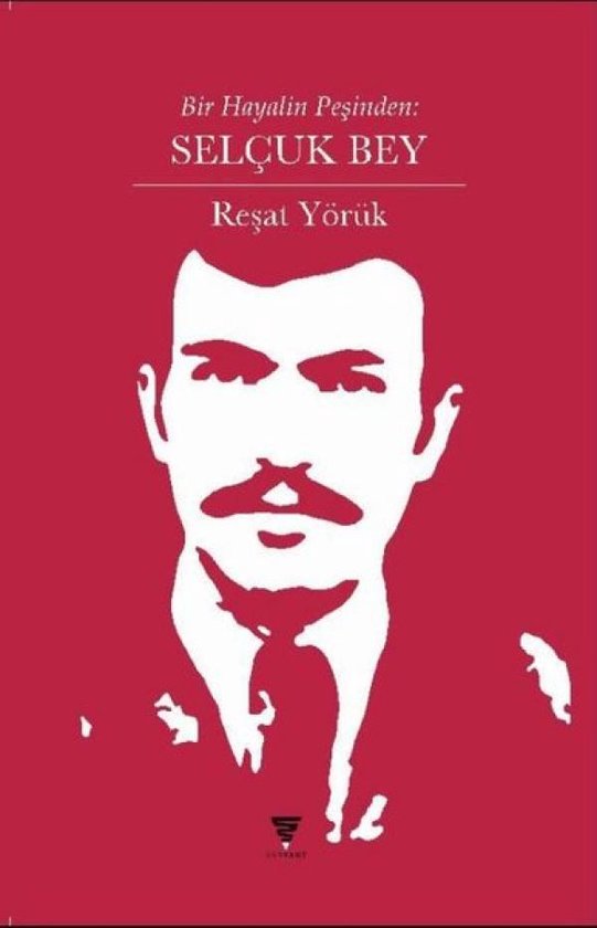 Selçuk Bey - Bir Hayalin Peşinden, Reşat Yörük | 9786057186744 | Livres ...