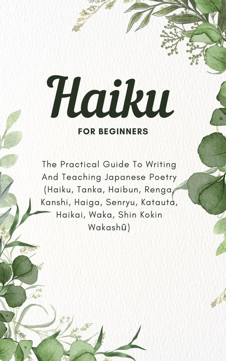 Haiku For Beginners: The Practical Guide To Writing And Teaching ...