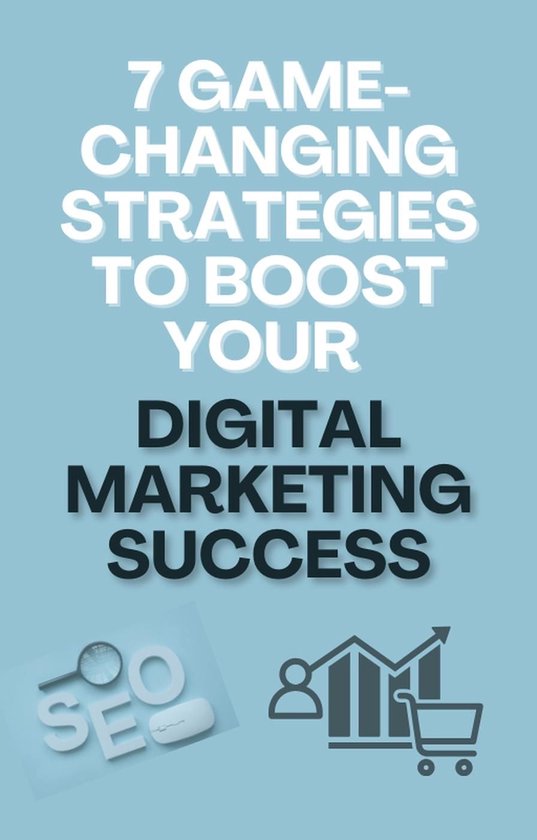 7 Game-Changing Strategies to Boost Your Digital Marketing Success ...