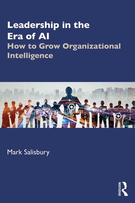 Leadership in the Era of AI: How to Grow Organizational Intelligence ...
