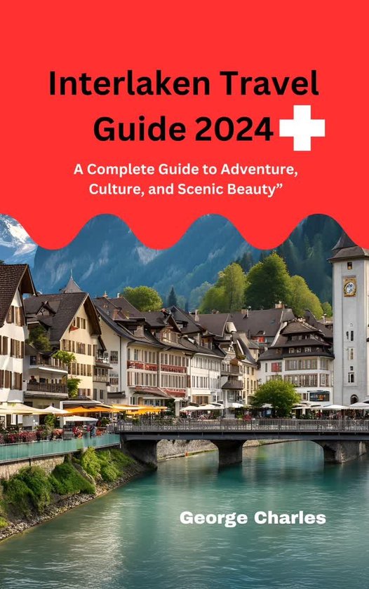 Interlaken Travel Guide 2024 (ebook), Onimim Charles | 1230008235084 | Boeken | bol