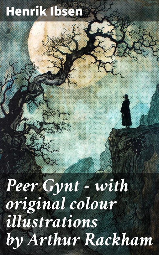 Peer Gynt - with original colour illustrations by Arthur Rackham (ebook ...