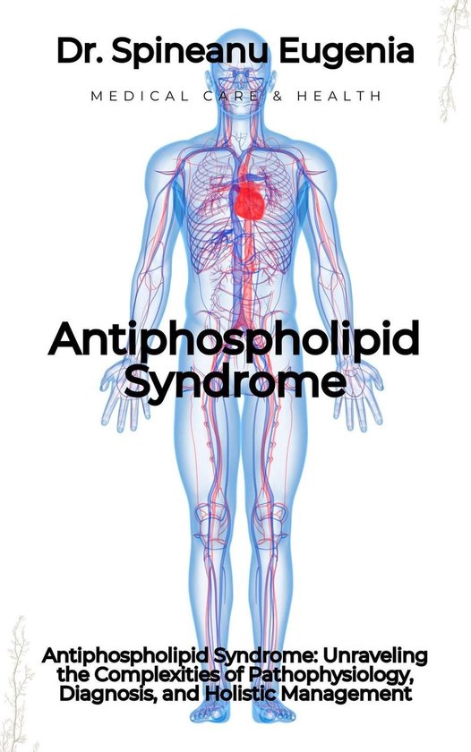 Antiphospholipid Syndrome: Unraveling the Complexities of ...