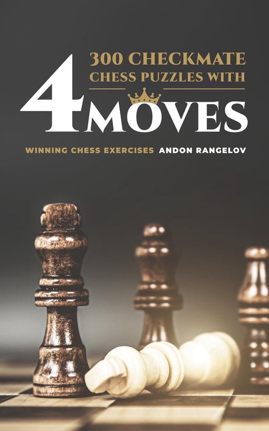 How to Choose a Chess Move - 300 Checkmate Chess Puzzles With Four ...