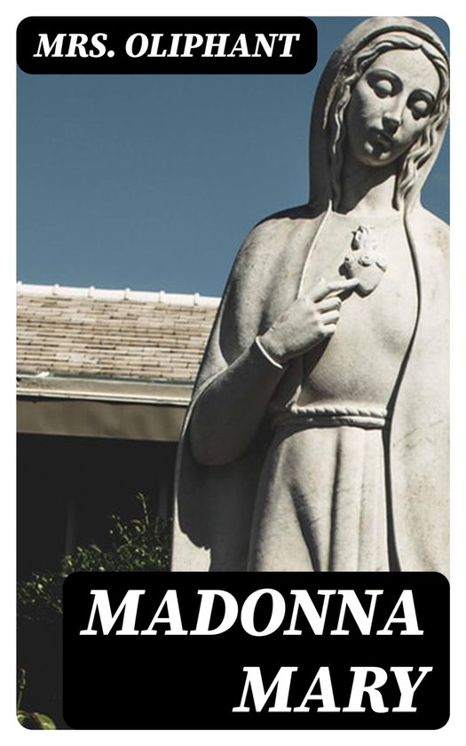 Madonna Mary (ebook), Mrs. Oliphant | 8596547221890 | Boeken | bol.com