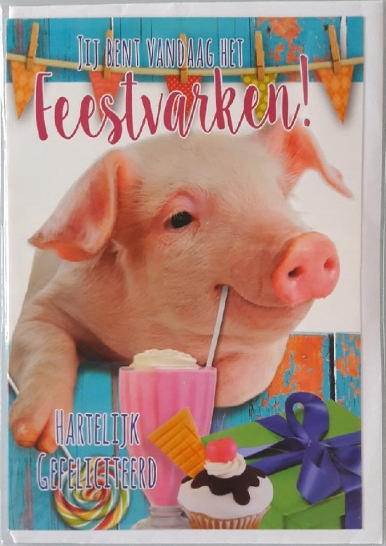 Jij bent vandaag het feestvarken! Hartelijk gefeliciteerd, maak er een ...