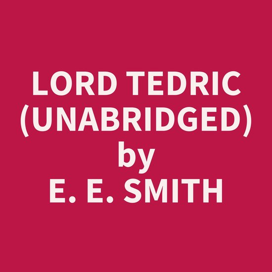 LORD TEDRIC (UNABRIDGED), E. E. Smith | 9798822560253 | Boeken | bol.com