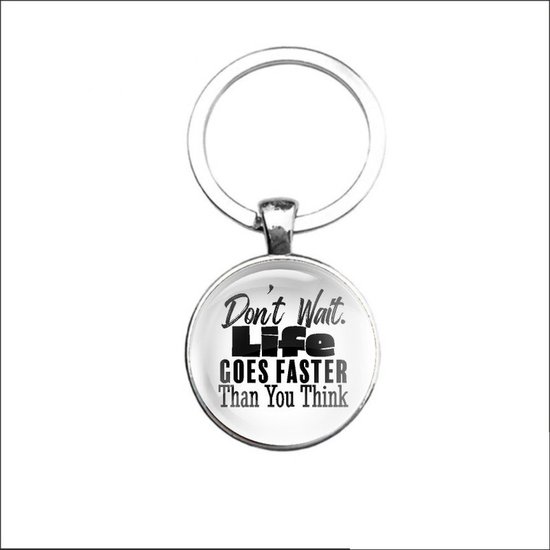 Sleutelhanger Glas - Dont Wait Life Goes Faster Than You Think | bol