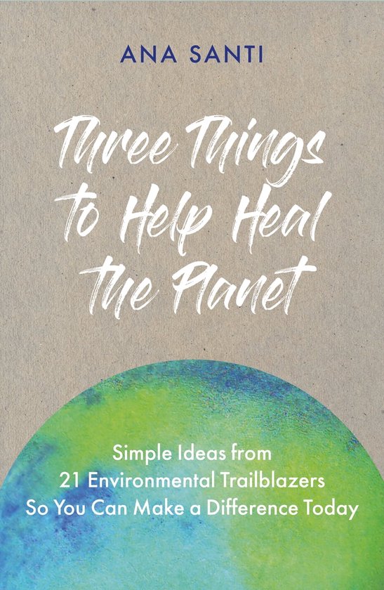 Three Things to Help Heal the Planet (ebook), Ana Santi | 9781801290760 ...