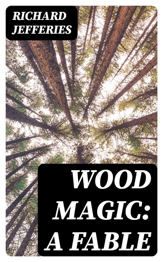 Wood Magic: A Fable (ebook), Richard Jefferies | 8596547138174 | Boeken ...