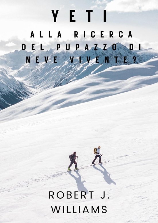 Yeti: Alla ricerca del pupazzo di neve vivente? (ebook), Robert J ...