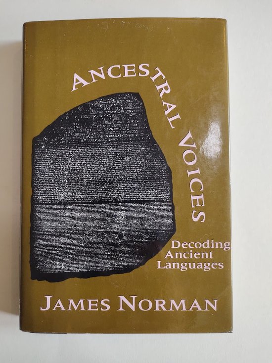 Ancestral voices: Decoding ancient languages, James Norman ...