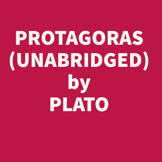 PROTAGORAS (UNABRIDGED), Plato | 9798822556386 | Boeken | bol.com