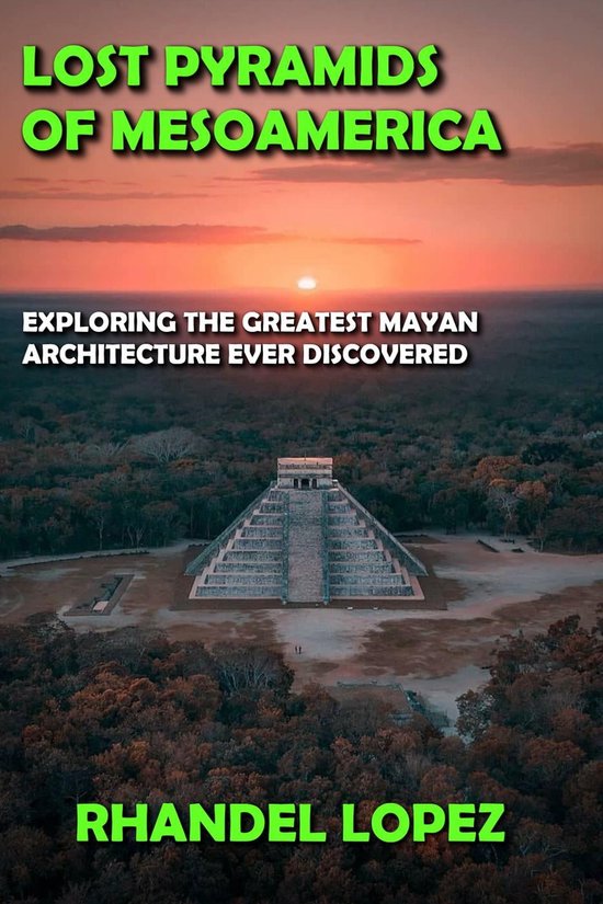 Lost Pyramids of Mesoamerica (ebook), RHANDEL LOPEZ | 9798201325534 ...