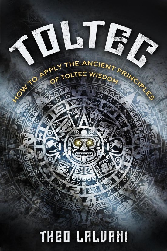 Toltec: How to Apply the Ancient Principles of Toltec Wisdom (ebook ...