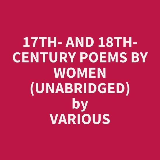 17TH- AND 18TH-CENTURY POEMS BY WOMEN (UNABRIDGED), Various ...