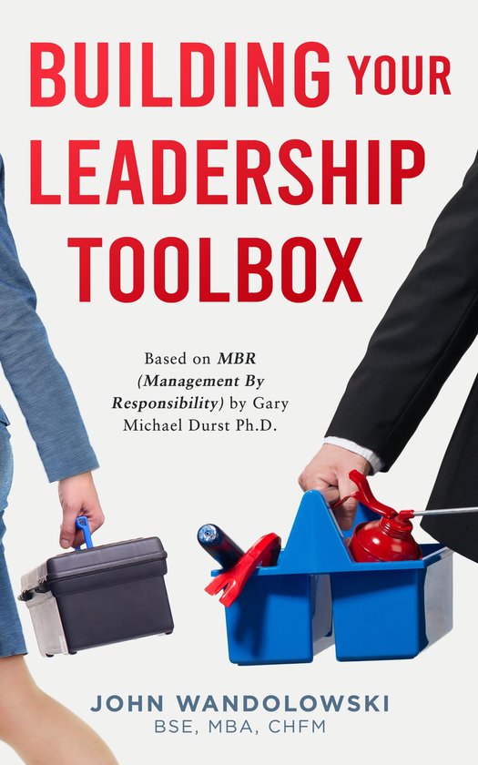 Building Your Leadership Toolbox (ebook), John Wandolowski BSE, MBA ...