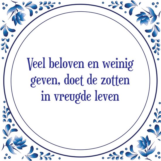 Tegel met spreuk |Spreuktegels | Wanddecoratie | Veel beloven en weinig geven, doet de... | bol.com