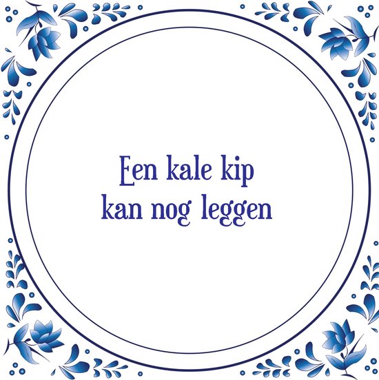 Tegel met spreuk |Spreuktegels | Wanddecoratie | Een kale kip kan nog ...