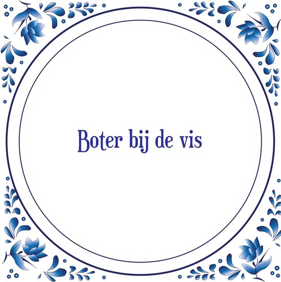 Tegel met spreuk |Spreuktegels | Wanddecoratie | Boter bij de vis | bol