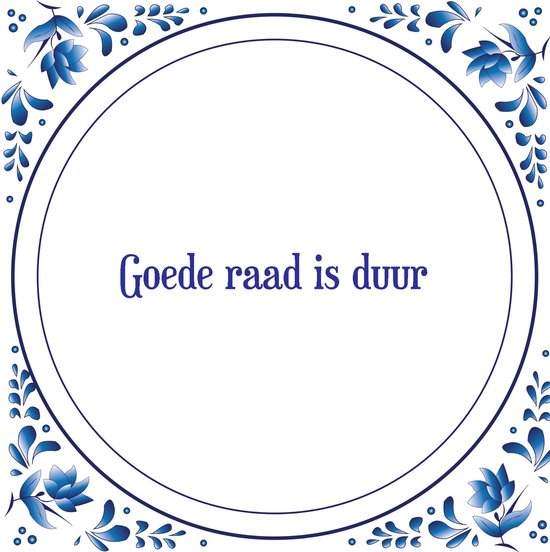 Tegel met spreuk |Spreuktegels | Wanddecoratie | Goede raad is duur | bol