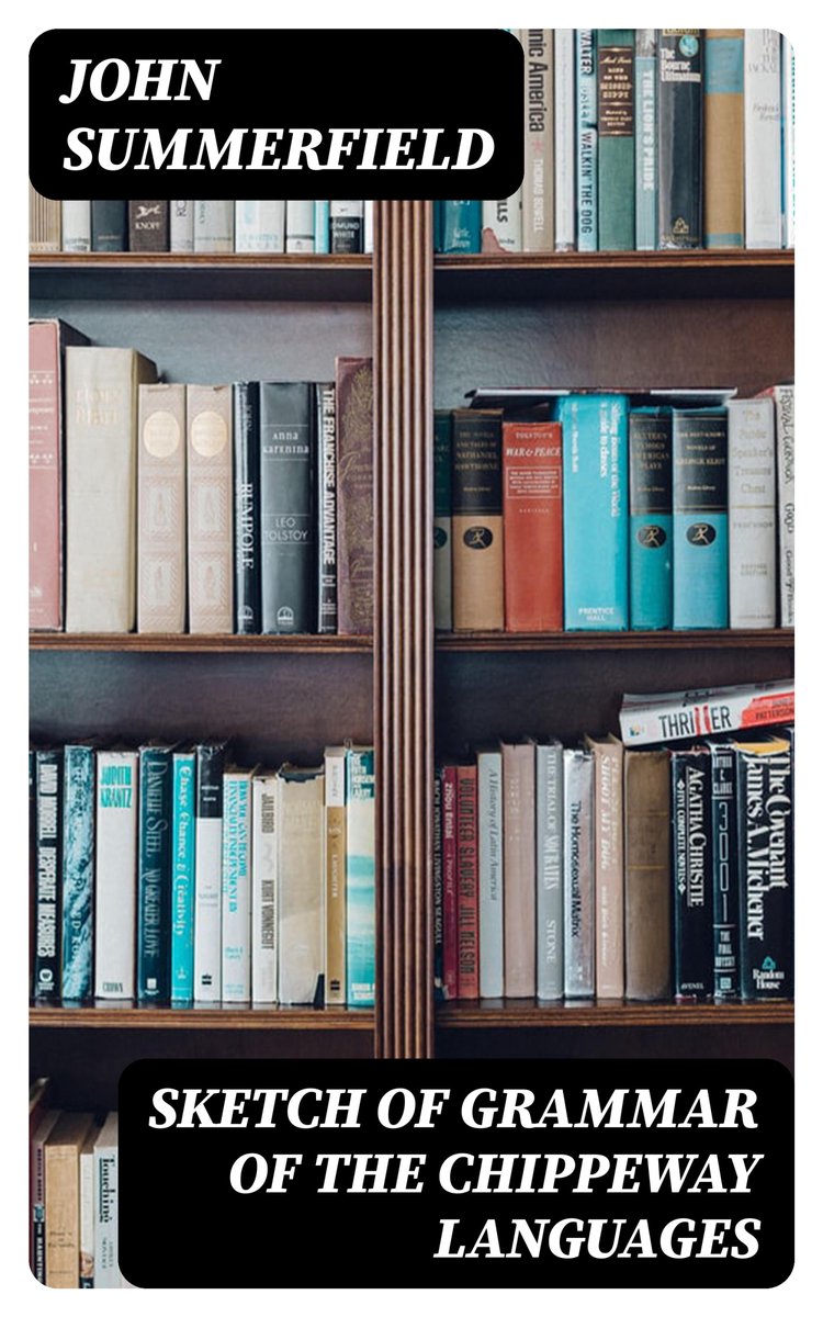 Sketch of Grammar of the Chippeway Languages (ebook), John Summerfield ...