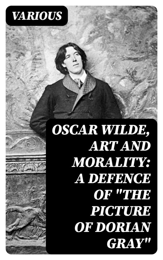 Oscar Wilde, Art and Morality: A Defence of "The Picture of Dorian Gray ...