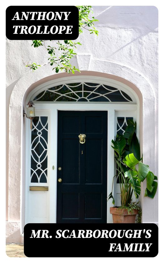 Mr. Scarborough's Family (ebook), Anthony Trollope | 8596547373063 ...