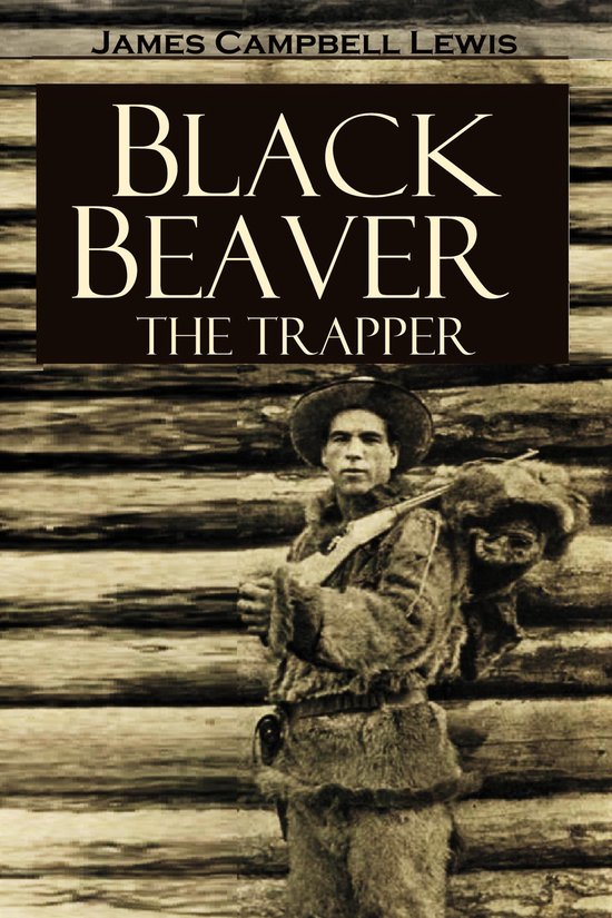 Black Beaver, the Trapper (ebook), James Campbell Lewis | 1230005767311 | Boeken | bol.com
