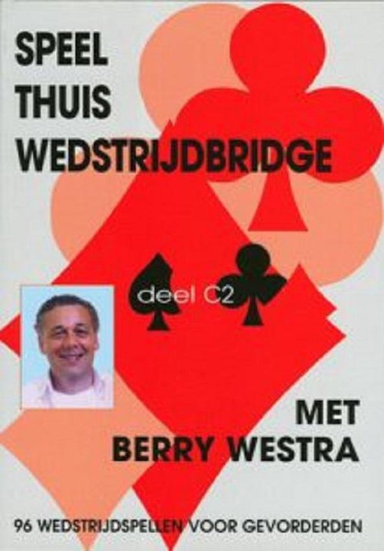 Speel thuis Wedstrijdbridge C2, Berry Westra | 7422232862851 | Boeken | bol