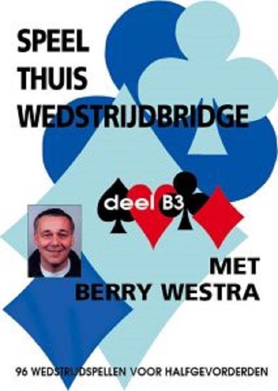 Speel thuis Wedstrijdbridge B3, Berry Westra | 7422232862837 | Boeken | bol
