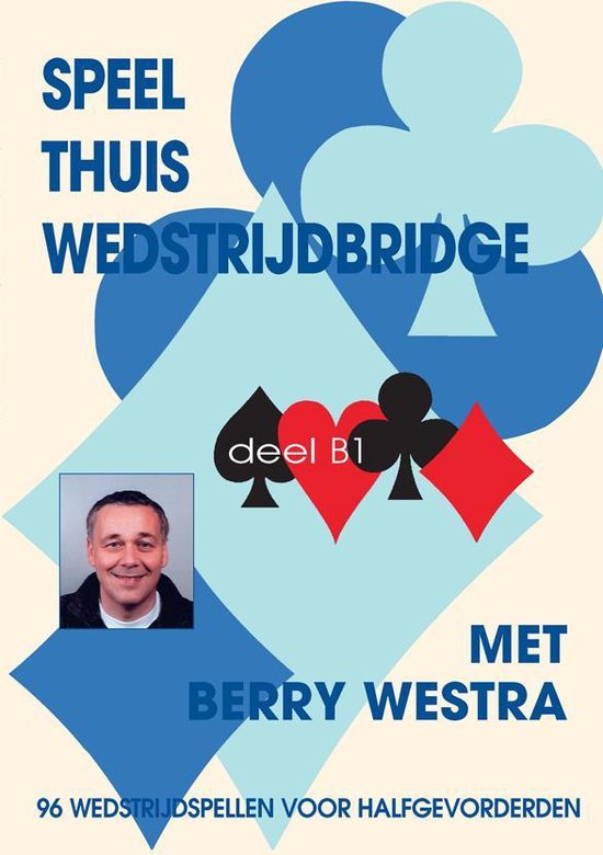 Speel thuis Wedstrijdbridge B1, Berry Westra | 7422232871815 | Boeken | bol