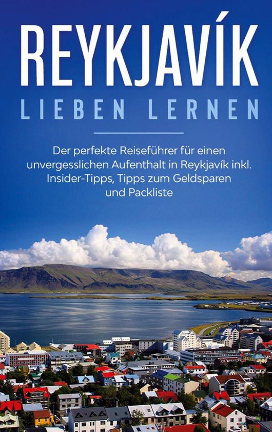 Reykjavík lieben lernen: Der perfekte Reiseführer für einen unvergesslichen Aufenthalt... | bol