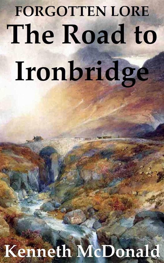 Forgotten Lore - The Road to Ironbridge (ebook), Kenneth Mcdonald ...