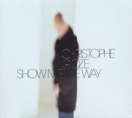 Show Me The Way, Christophe Goze | CD (album) | Muziek | bol.com