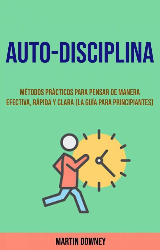 Auto-Disciplina: Métodos Prácticos Para Pensar De Manera Efectiva ...