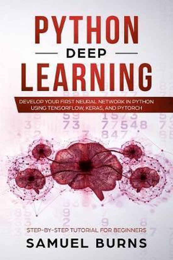 Step-By-Step Tutorial for Beginners- Python Deep learning, Samuel Burns ...