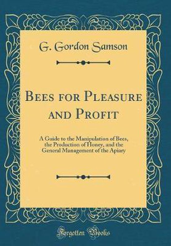 Bees for Pleasure and Profit, G. Gordon Samson | 9780484358309 | Boeken ...