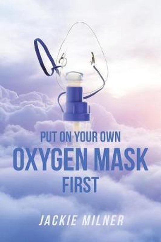 Put on Your Own Oxygen Mask First, Jackie Milner | 9781644245637 ...