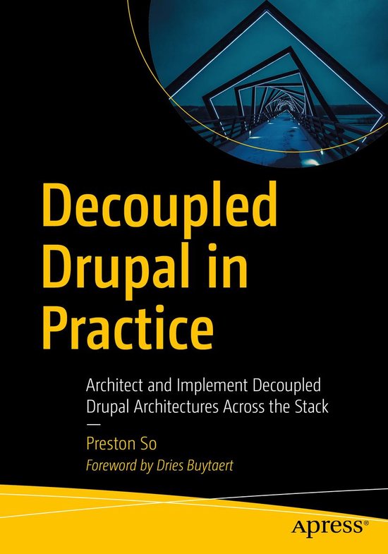 Decoupled Drupal in Practice (ebook), Preston So | 9781484240724 | Boeken | bol.com