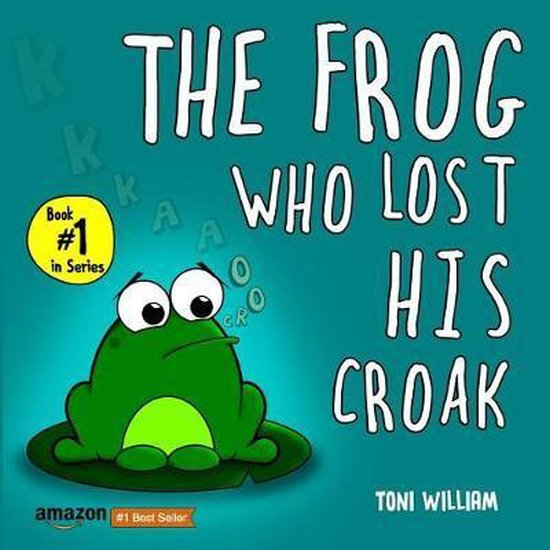 The Frog Who-The Frog Who Lost His Croak, Toni William | 9781719801027 | Boeken | bol.com