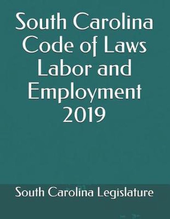 South Carolina Code of Laws Labor and Employment 2019 | 9781076030986 ...
