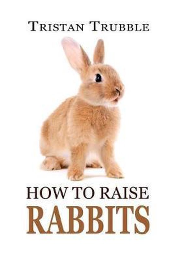 How to Raise Rabbits, Tristan Trubble | 9781548243920 | Boeken | bol.com