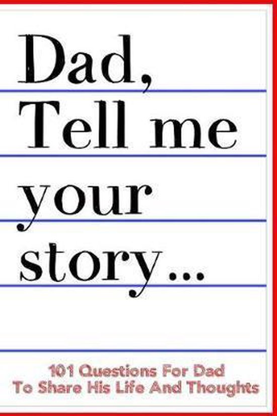 Dad Tell Me Your Story 101 Questions For Dad To Share His Life And ...