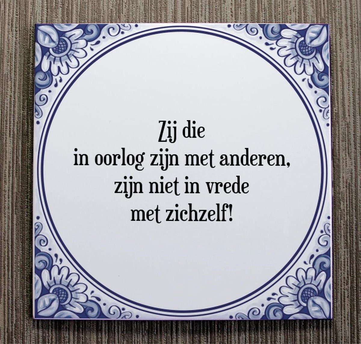 Tegeltje met Spreuk (Tegeltjeswijsheid): Zij die in oorlog zijn met anderen, zijn niet... | bol.com