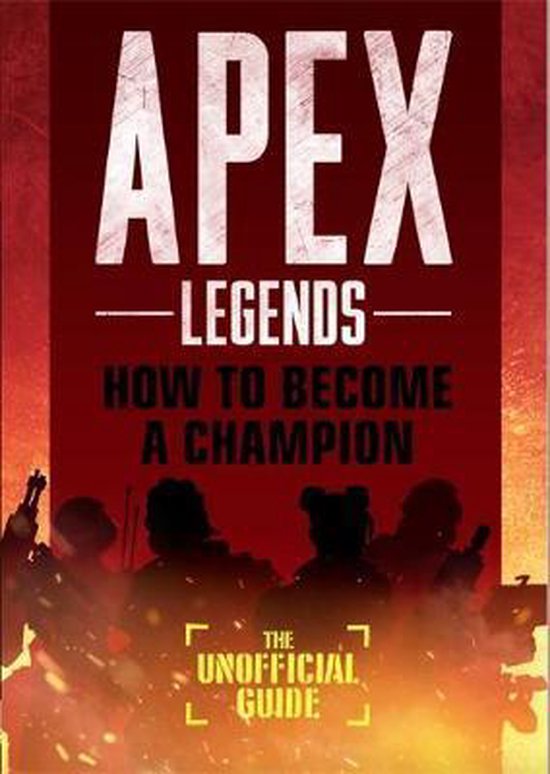 Apex Legends: How to Become A Champion (The Unofficial Guide), Alex ...