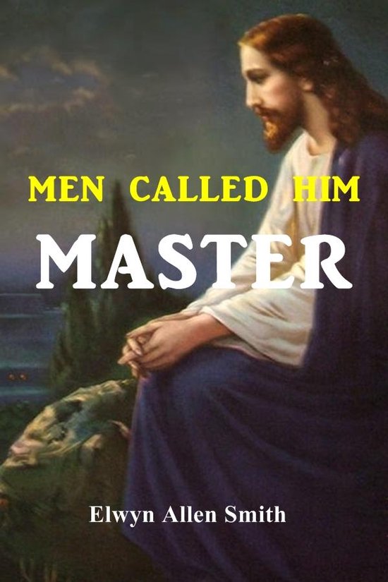 Men Called Him Master (ebook), Elwyn Allen Smith | 1230000657044 ...
